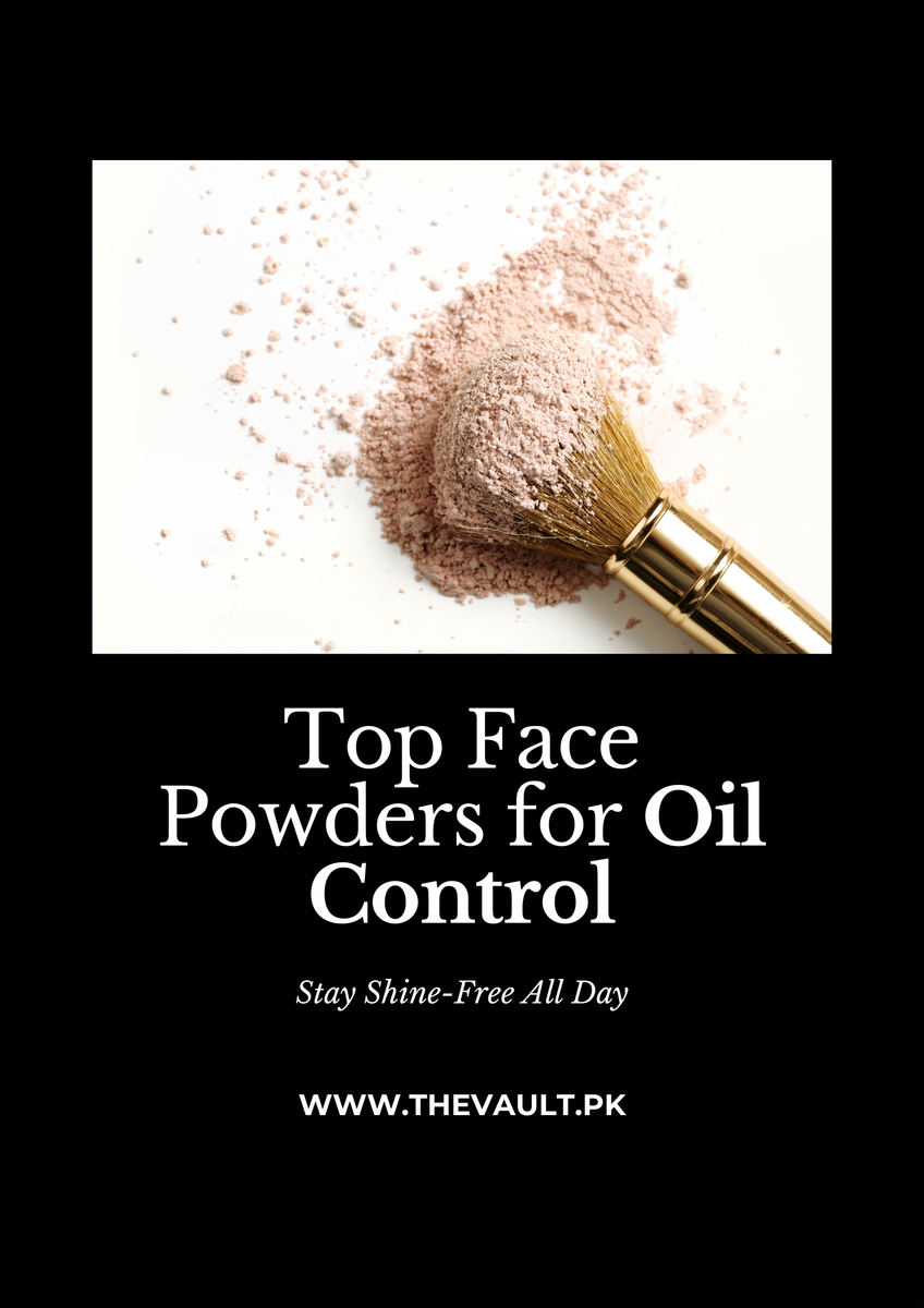 Top 5 Face Powders to Control Oil and Shine All Day – The Vault Pk