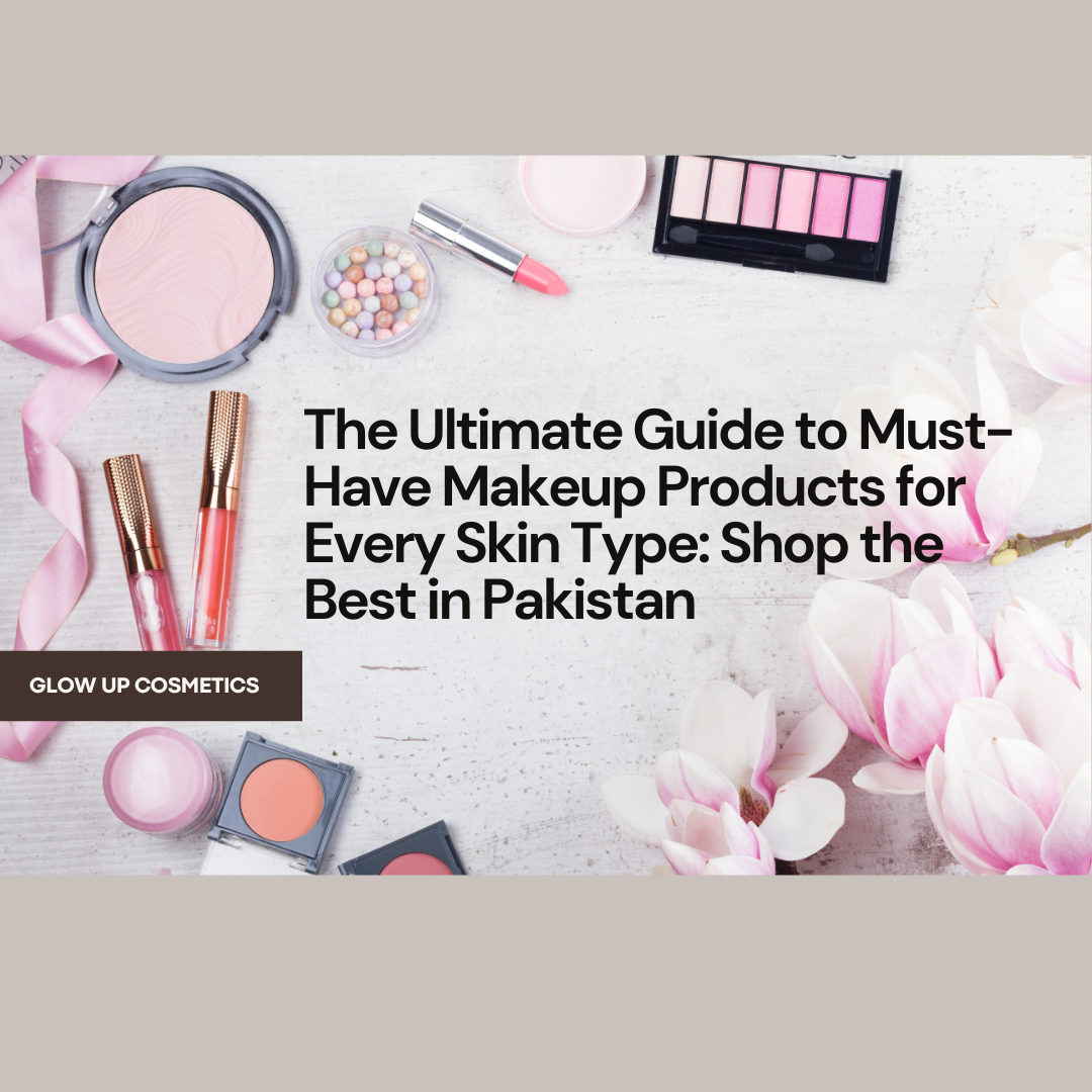 The Ultimate Guide to Must-Have Makeup Products for Every Skin Type: S ...